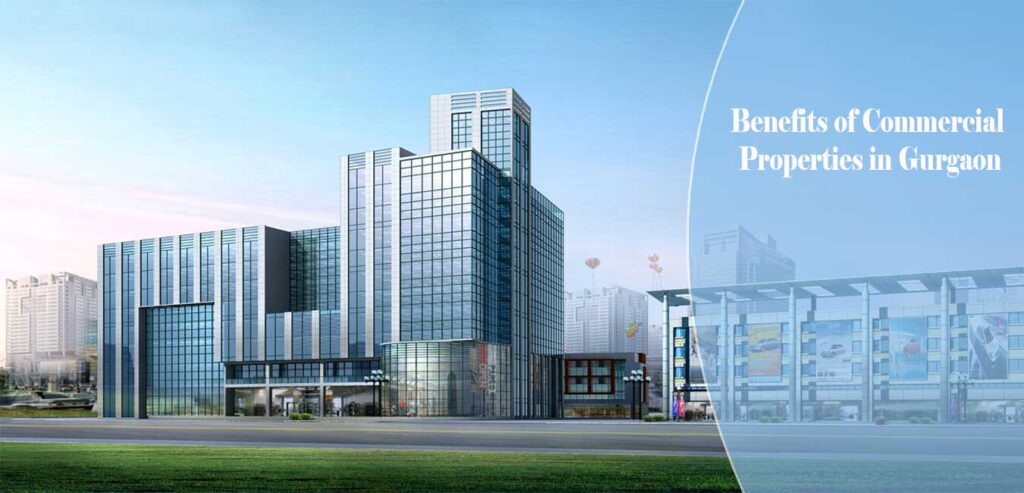 Benefits of Commercial Properties in Gurgaon